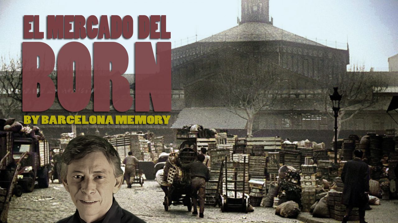 EL MERCADO DEL BORN - BARCELONA MEMORY